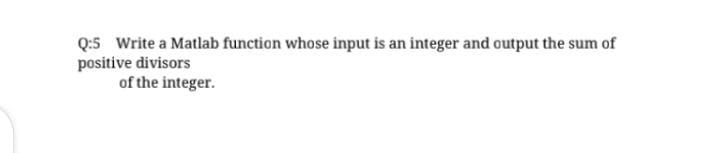 Solved Q:5 Write a Matlab function whose input is an integer | Chegg.com