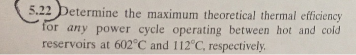 Solved 5.22 Determine the maximum theoretical thermal | Chegg.com