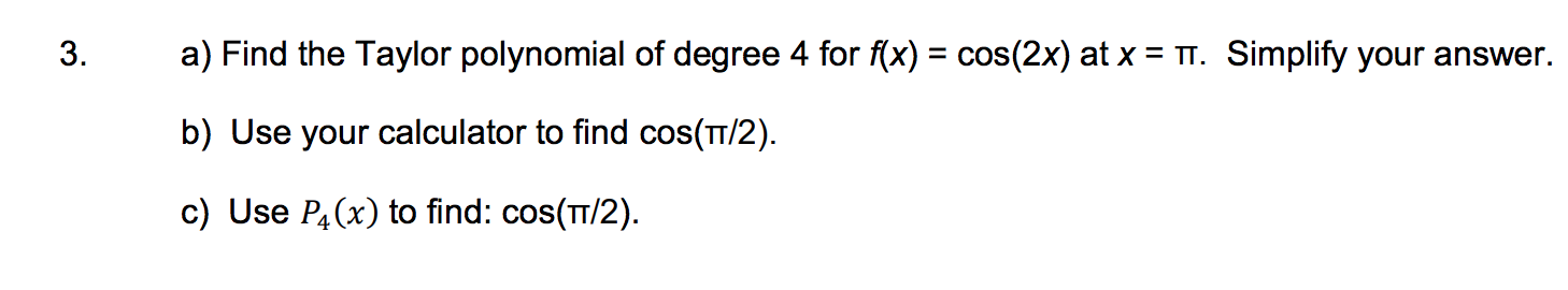 Solved 3. a) Find the Taylor polynomial of degree 4 for f(x) | Chegg.com