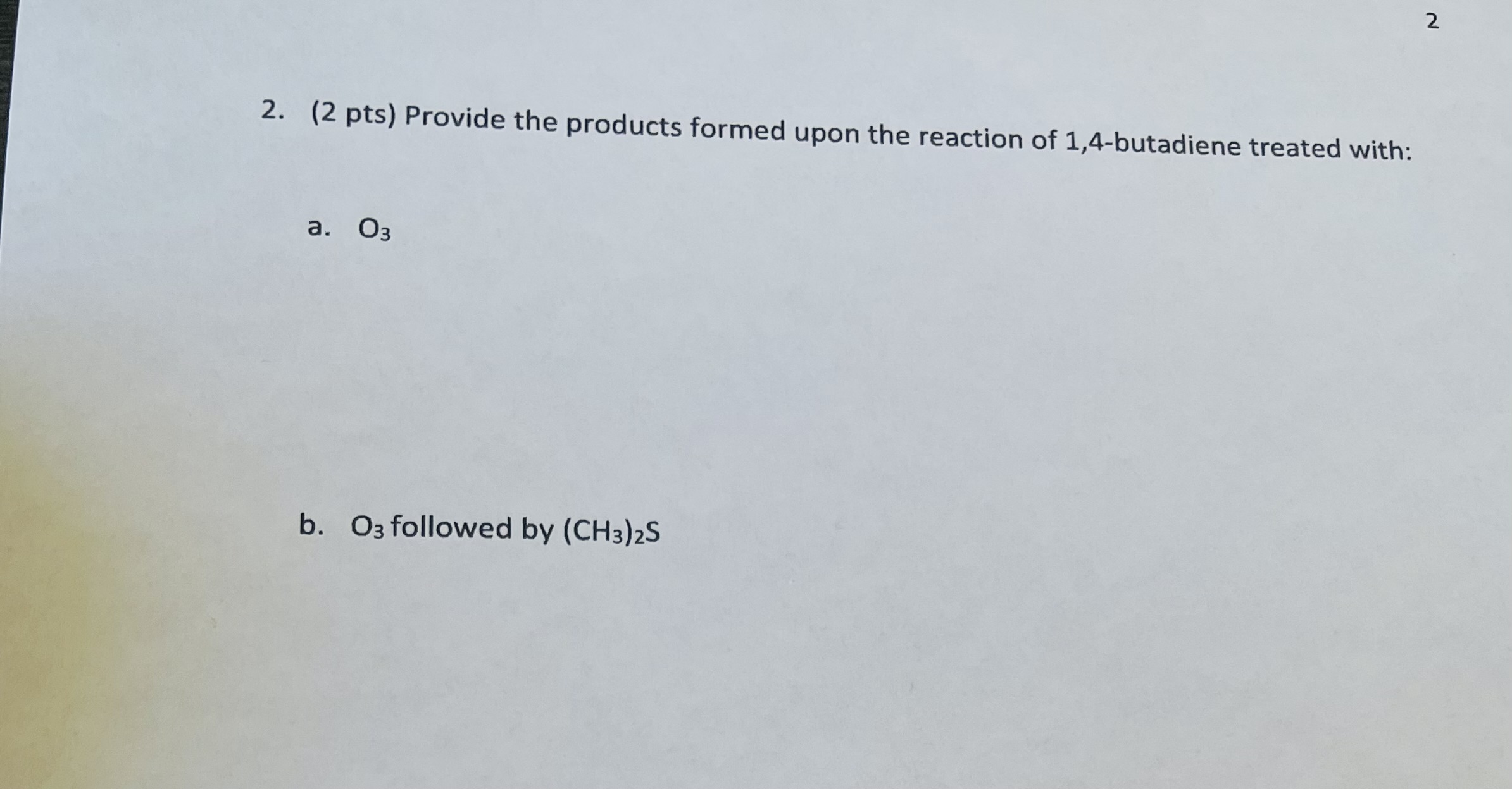 Solved 2. (2 pts) Provide the products formed upon the | Chegg.com