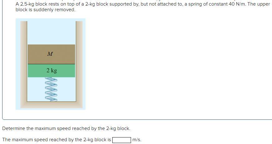 Solved A 2.5−kg block rests on top of a 2−kg block supported | Chegg.com