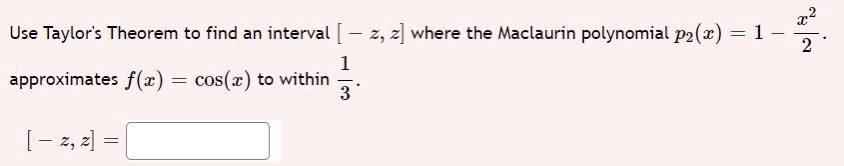 Solved Use Taylor's Theorem to find an interval [ z, z] | Chegg.com