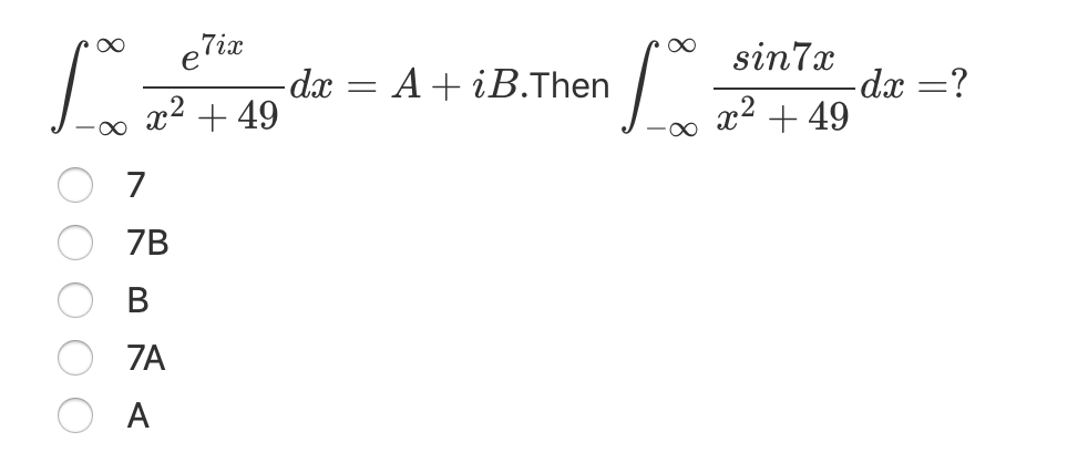 Solved ~ e Tix -dx x2 + 49 A+iB.Then sin7x -dx = ? x2 + 49 - | Chegg.com