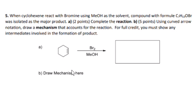 Solved 5. When cyclohexene react with Bromine using MeOH as | Chegg.com