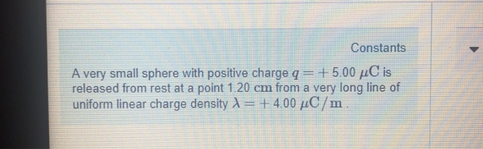 Solved Constants A very small sphere with positive charge q | Chegg.com