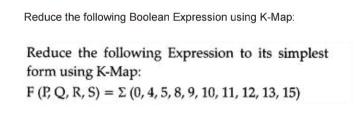 Solved Reduce the following Boolean Expression using K-Map: | Chegg.com