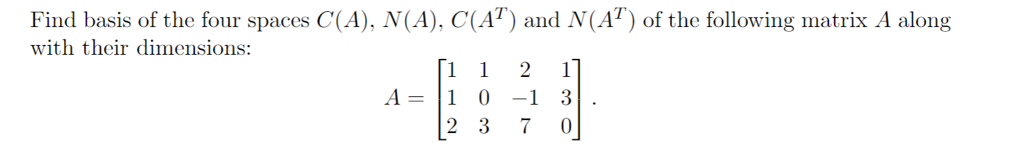 Solved Find basis of the four spaces C(A),N(A),C(AT) and | Chegg.com