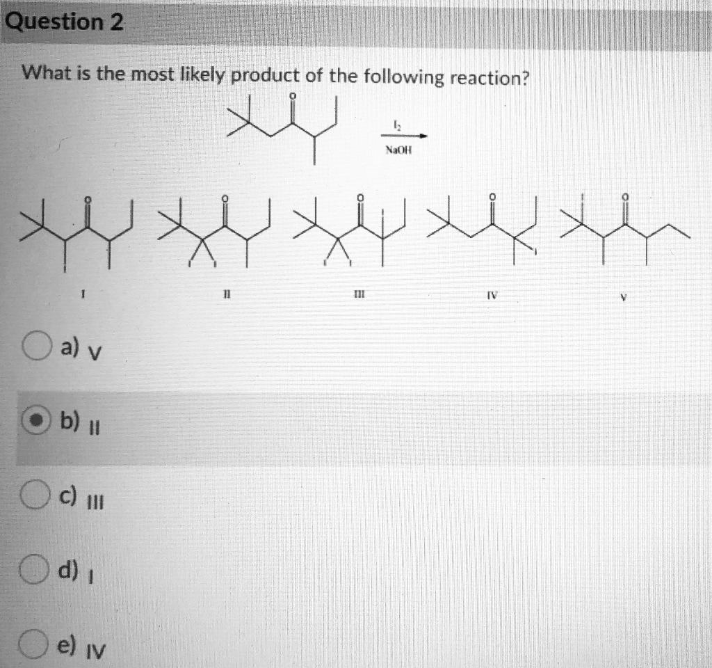 Solved Question 2 What is the most likely product of the | Chegg.com