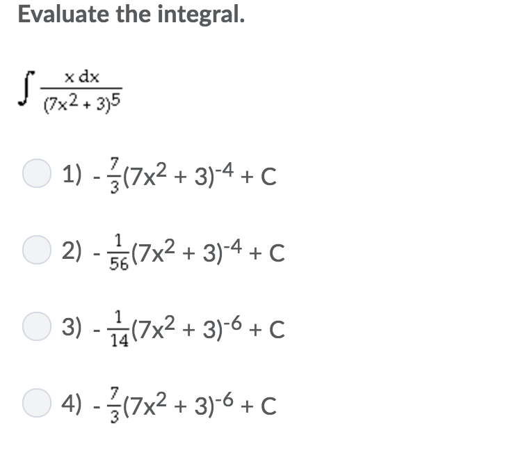 Solved Evaluate the integral. x dx (7x2 3)5 1) (7x2 3)4+Cc | Chegg.com