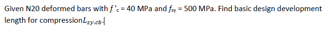 Solved Given N20 deformed bars with f ʹc = 40 MPa and fsy = | Chegg.com