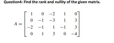 Solved Question4: Find the rank and nullity of the given | Chegg.com