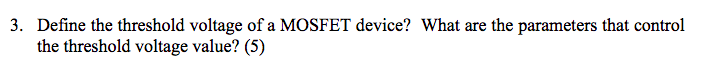 Solved 3. Define the threshold voltage of a MOSFET device? | Chegg.com