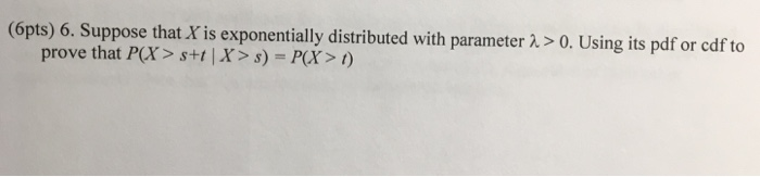 Solved (6pts) 6. Suppose that X is exponentially distributed | Chegg.com