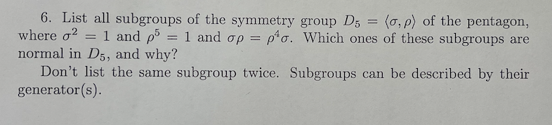 Solved List all subgroups of the symmetry group D5=(:σ,ρ:) | Chegg.com
