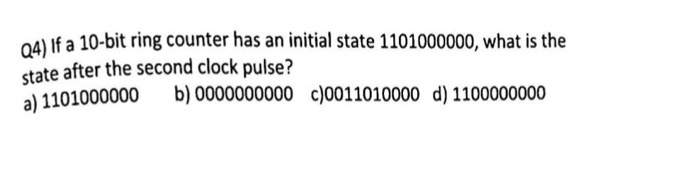 Solved Q4) If a 10-bit ring counter has an initial state | Chegg.com