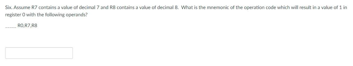 Solved Six. Assume R7 contains a value of decimal 7 and R8 | Chegg.com