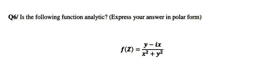 Solved Q6/ Is the following function analytic? (Express your | Chegg.com