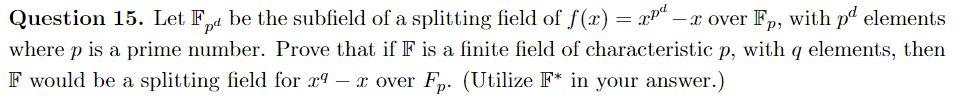 Solved Question 15. Let Fpd be the subfield of a splitting | Chegg.com