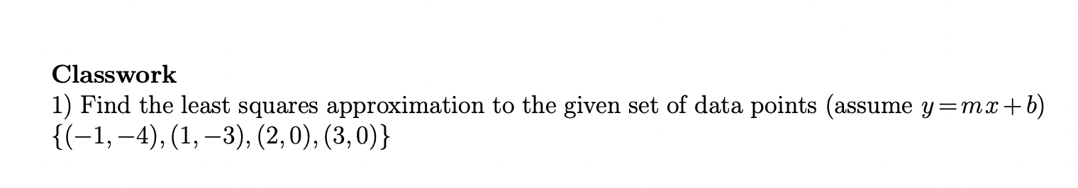 Solved Classwork 1) Find the least squares approximation to | Chegg.com