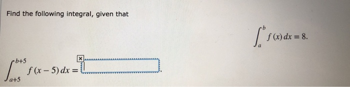 Solved Find the following integral, given that f (x)dx - 8 | Chegg.com