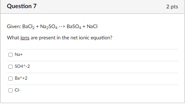 Solved Question 7 2 pts Given: BaCl2 + Na2SO4 --> BaSO4 + | Chegg.com