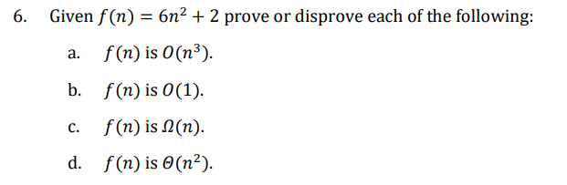 Solved 6. Given f(n)=6n2+2 prove or disprove each of the | Chegg.com