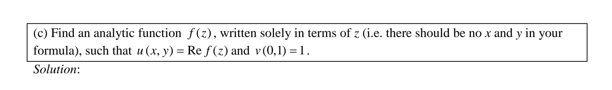Solved (c) Find an analytic function f(z), written solely in | Chegg.com