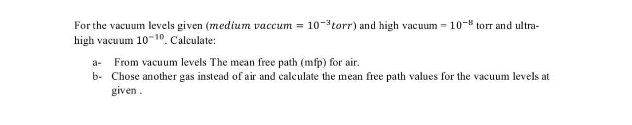 Solved For the vacuum levels given (medium vaccum = | Chegg.com