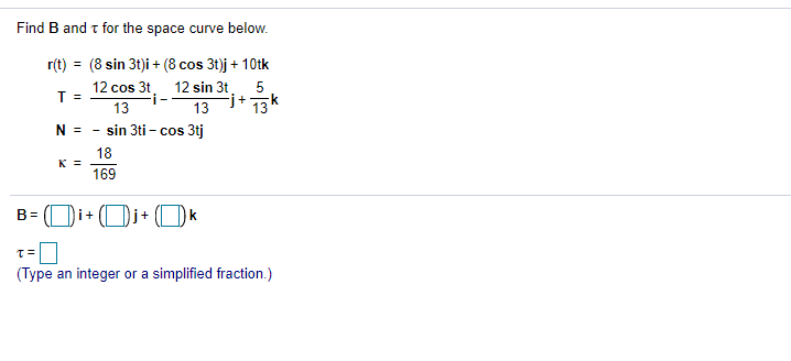 Solved Find B and t for the space curve below. j+ 13k r(t) = | Chegg.com