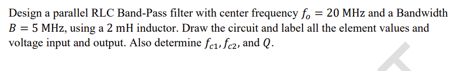 Solved Design a parallel RLC Band-Pass filter with center | Chegg.com