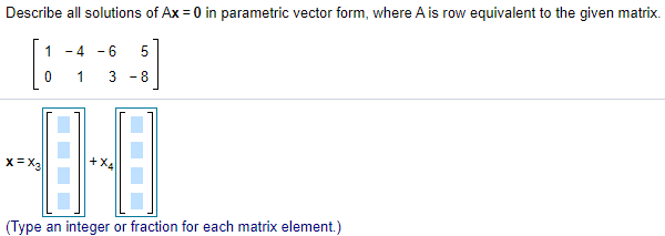Solved Describe all solutions of Ax = 0 in parametric vector | Chegg.com