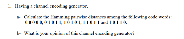 Solved 1. Having a channel encoding generator, a- Calculate | Chegg.com