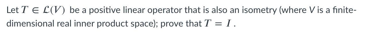 Solved Let T E L(V) be a positive linear operator that is | Chegg.com