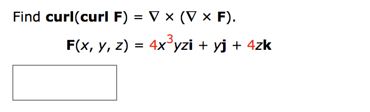 Solved Find curl(curl F) = V (V x F). F(x, y, z) = 4x°yzi + | Chegg.com