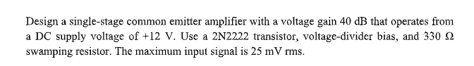 Solved Design a single-stage common emitter amplifier with a | Chegg.com