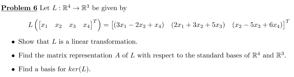 Solved Problem 6 Let L : R4 → R3 be given by o Show that L | Chegg.com