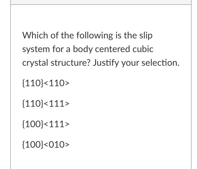 Solved Which of the following is the slip system for a body | Chegg.com