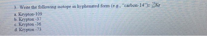 Solved 3. Write the following isotope in hyphenated form | Chegg.com