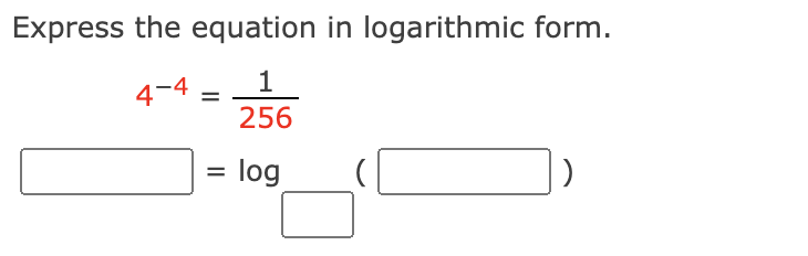Solved Express the equation in logarithmic form. 4−4=2561Use | Chegg.com