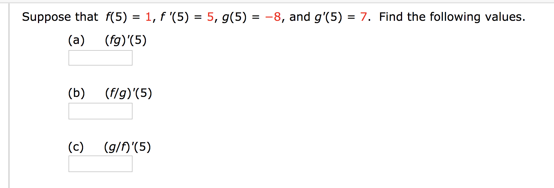 Solved Suppose that f(5) = 1, f '(5) = 5, g(5) = -8, and | Chegg.com