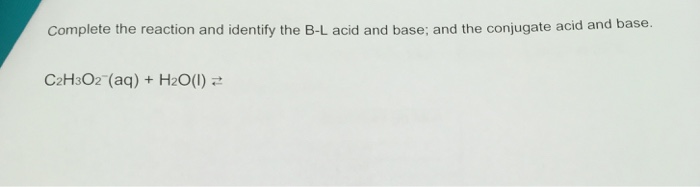Solved 5. Identify the B-L acid and base; and the conjugate | Chegg.com