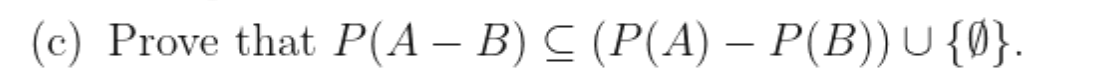 Solved (c) Prove that P(A−B)⊆(P(A)−P(B))∪{∅}. | Chegg.com