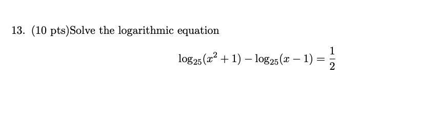 Solved 13. (10 pts) Solve the logarithmic equation log25(x2 | Chegg.com