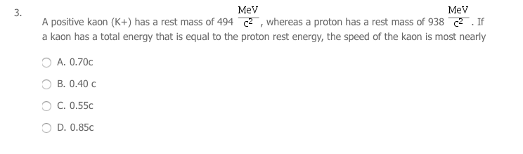 Solved 3. MeV A positive kaon (K+) has a rest mass of 494 T, | Chegg.com
