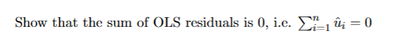 Solved Show that the sum of OLS residuals is 0, i.e. | Chegg.com