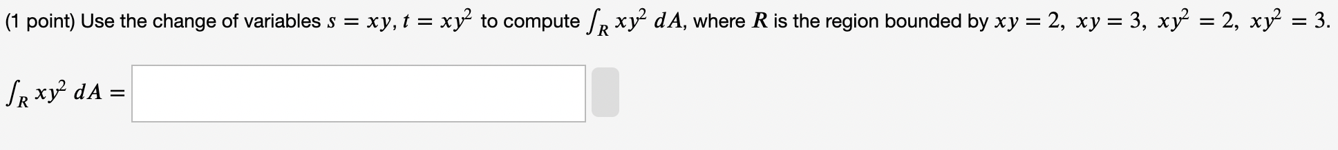 Solved (1 point) Use the change of variables s = xy, t = xy2 | Chegg.com