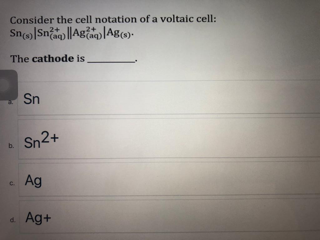 Solved Consider the cell notation of a voltaic cell: Sn | Chegg.com