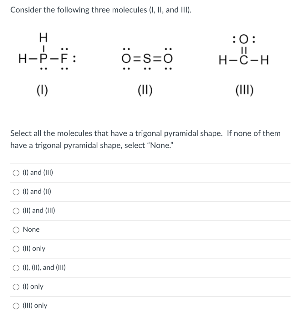Solved Consider the following three molecules (I, II, and | Chegg.com Solved Consider the following three molecules (I, II, and | Chegg.com