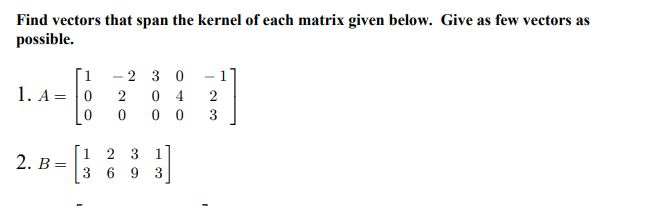 Solved Find vectors that span the kernel of each matrix | Chegg.com