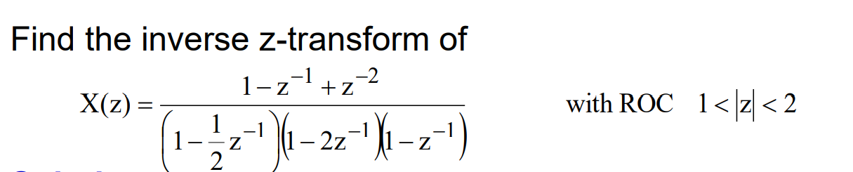 Solved Find the inverse z-transform of 1-z-1+z-2 X(z) = 1 |- | Chegg.com